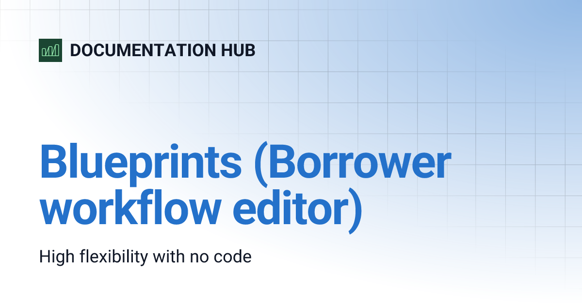 Blueprints (Borrower workflow editor) | DOCUMENTATION HUB
