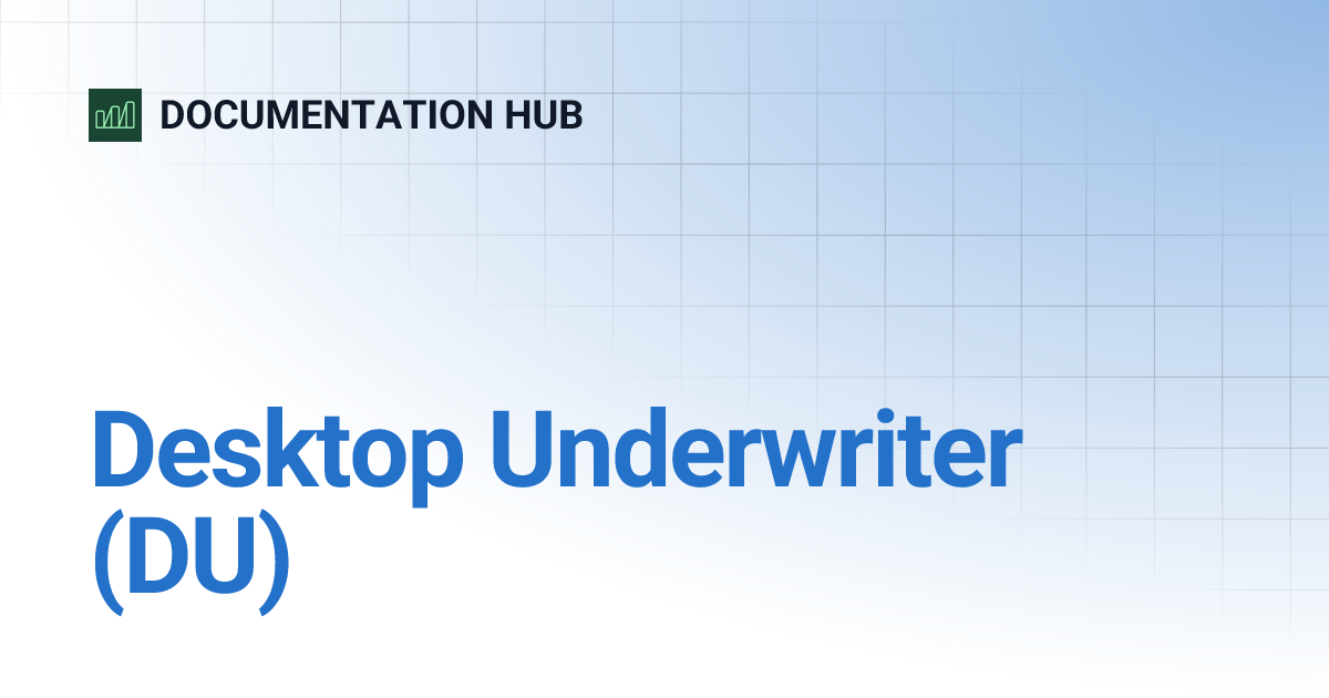 Desktop Underwriter (DU) | DOCUMENTATION HUB