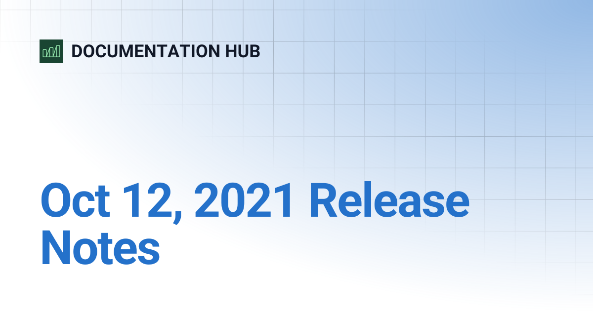 Oct 12, 2021 Release Notes | DOCUMENTATION HUB