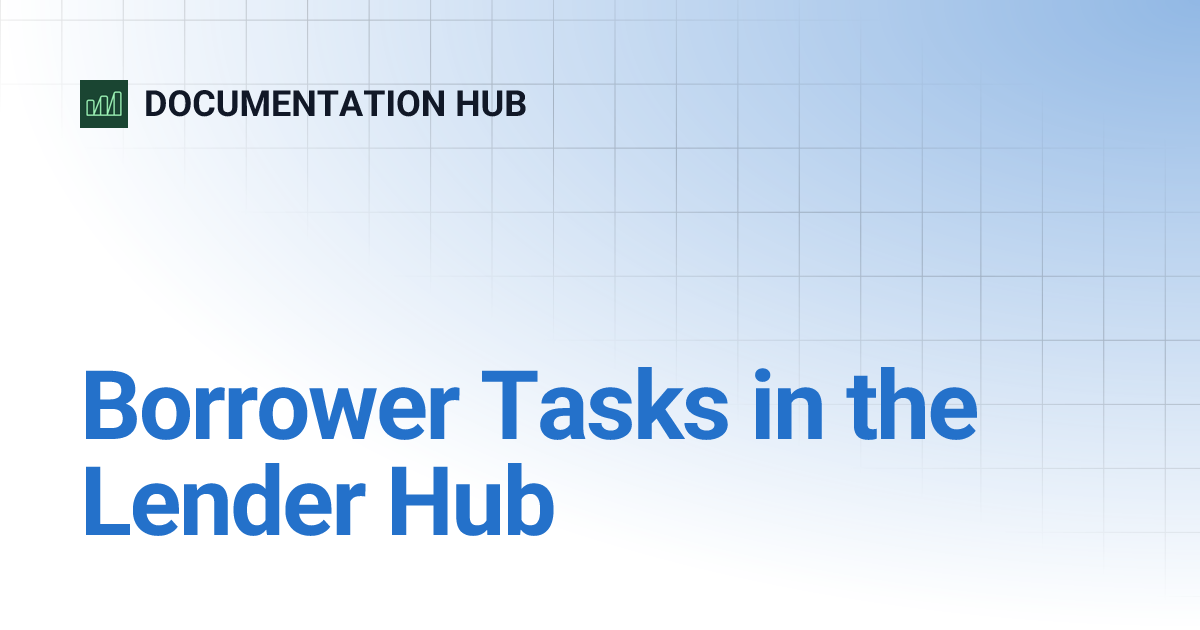Borrower Tasks in the Lender Hub | DOCUMENTATION HUB