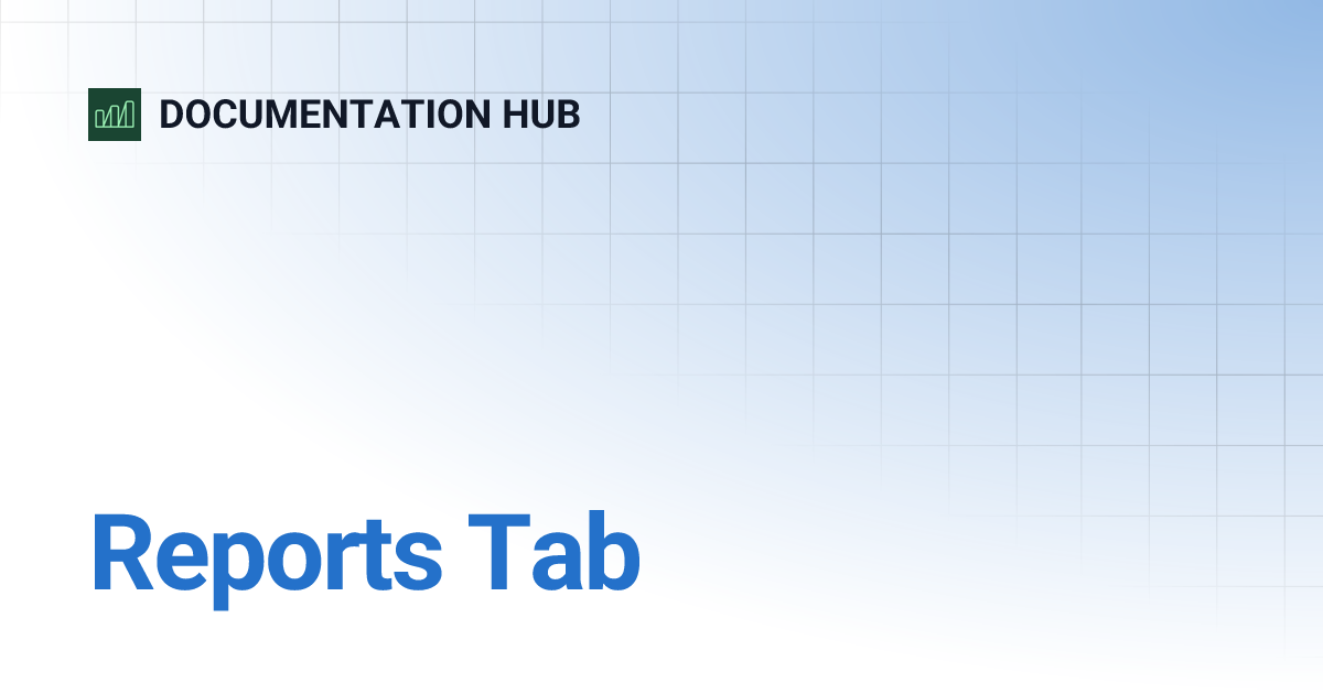Reports Tab | DOCUMENTATION HUB