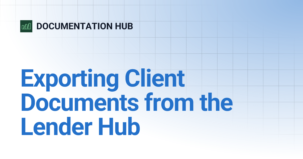 Exporting Client Documents from the Lender Hub | DOCUMENTATION HUB