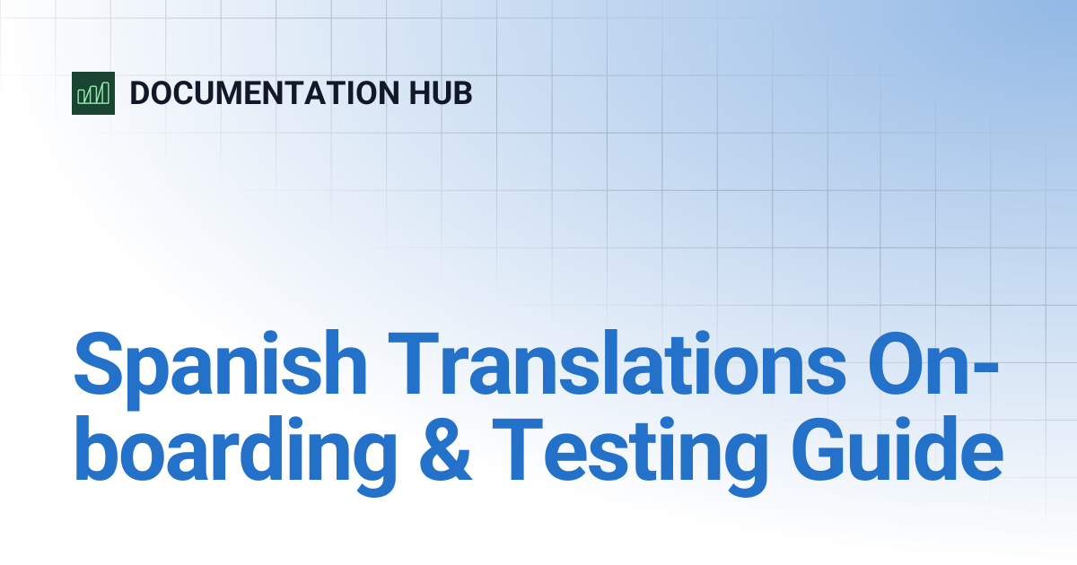 Spanish Translations On-boarding & Testing Guide | DOCUMENTATION HUB